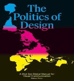 the politics of design a not so global design manual for visual ...